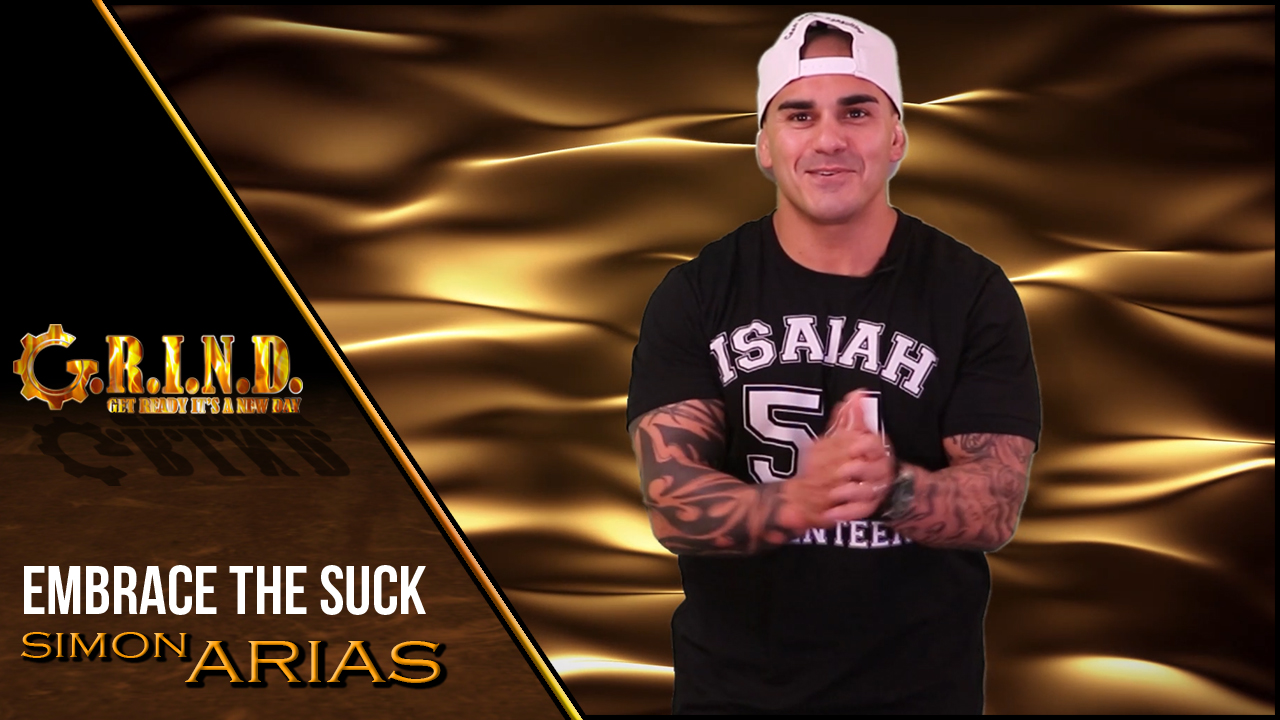 Embrace The Suck - The GRIND - Simon Arias